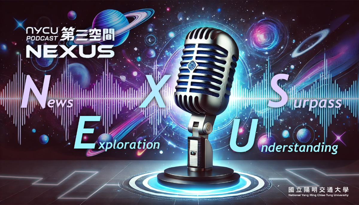 NEWS-Bilingual Podcast Channel "NYCU NEXUS": Highlighting Student-Led ...